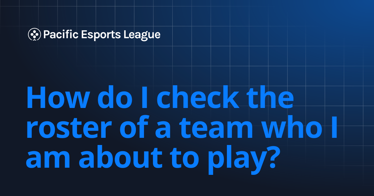 How do I check the roster of a team who I am about to play? | PEL | Support
